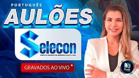 AULÕES SELECON Aulões de revisão gravados ao vivo focados na banca SELECON